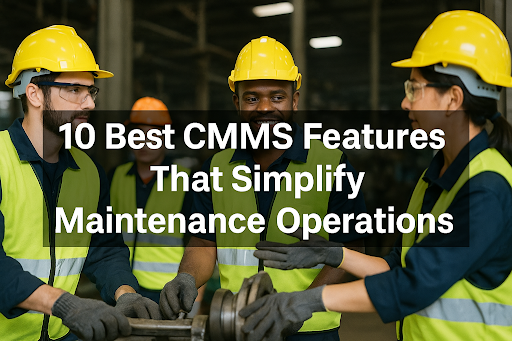 10 Best CMMS Features for Efficient Maintenance Operations
