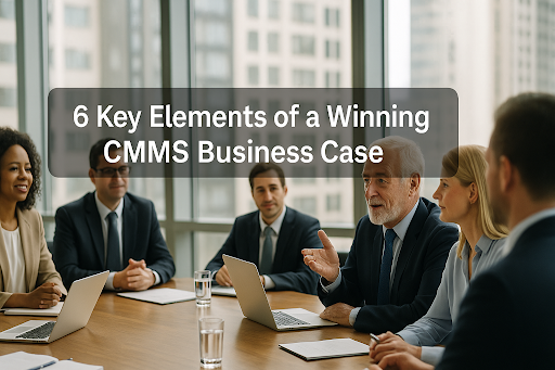 Winning CMMS Business Case: 6 Elements + CMMS Case Study