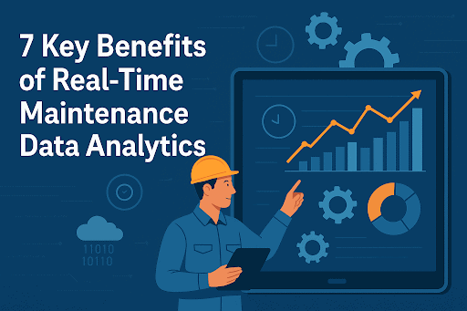 7 Benefits of Real-Time Maintenance Data Analytics