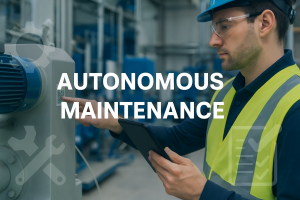 Autonomous Maintenance: Boost Efficiency and Reduce Downtime