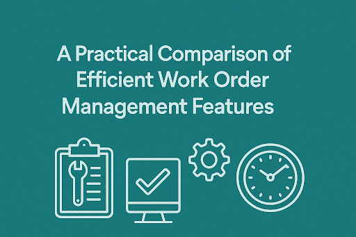 Efficient Work Order Management Features: CMMS Comparison